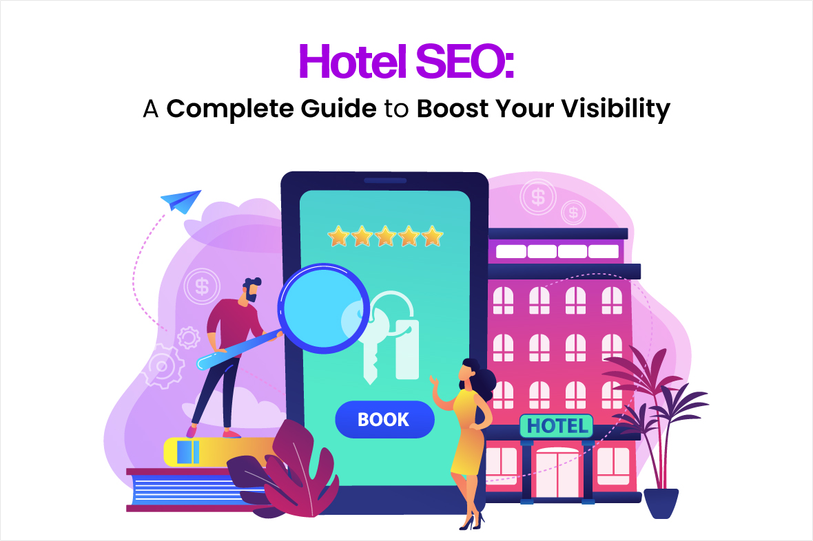 Hotel SEO- A Complete Guide to Boost Your Visibility