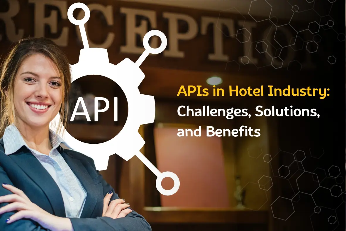 APIs in Hotel Industry: Challenges, Solutions and Benefits