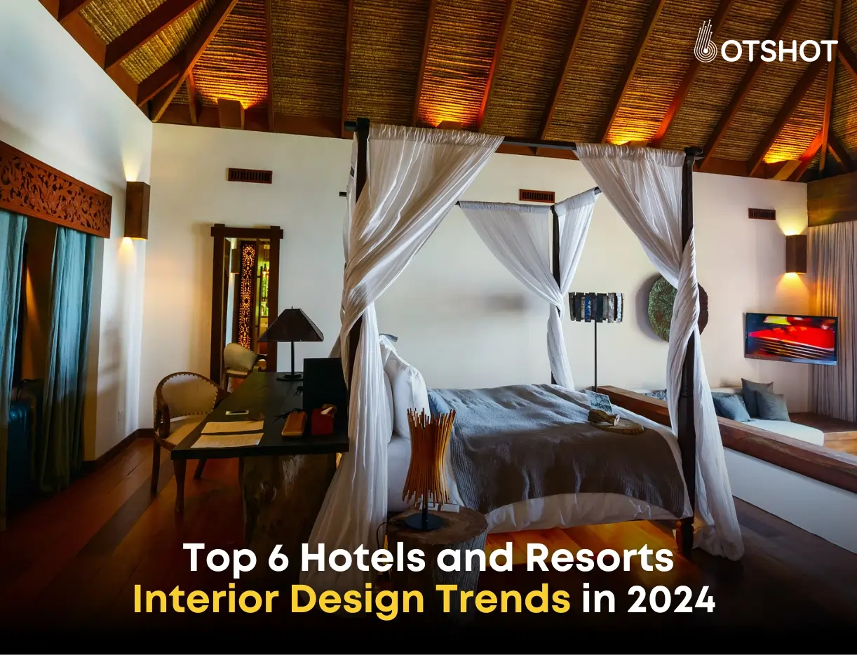 Top 6 Hotels and Resorts Interior Design Trends in 2024