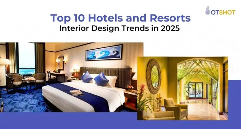 Top 10 Hotels and Resorts Interior Design Trends in 2025