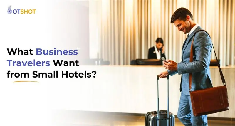 What Business Travelers Want from Small Hotels?