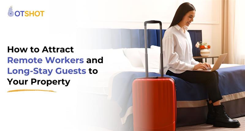 How to Attract Remote Workers and Long-Stay Guests to Your Property